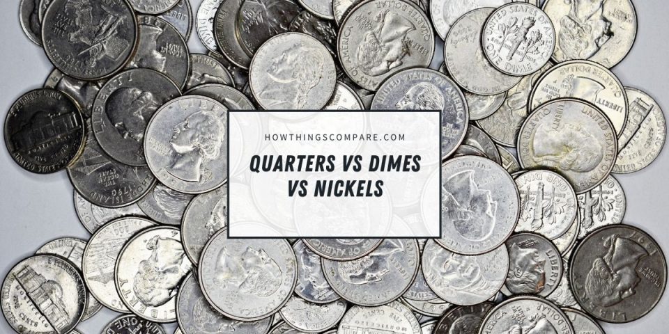 Quarters vs Dimes vs Nickels - How Do They Compare? - howthingscompare.com