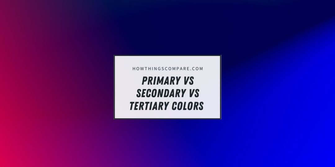Primary, Secondary, And Tertiary Colors Explained - howthingscompare.com