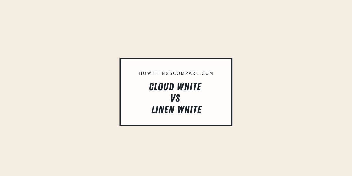 Cloud White vs Linen White: Colors Comparison Guide - Paint Color ...