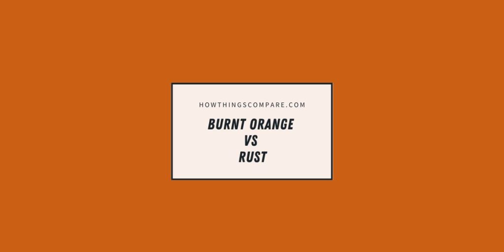 Burnt Orange vs Rust: Color Comparison Guide - howthingscompare.com