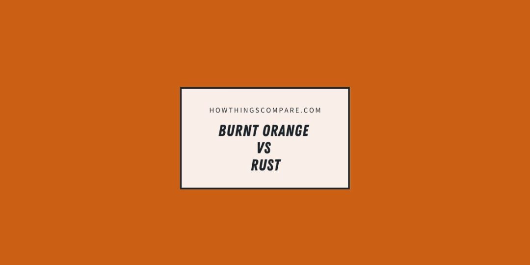 Burnt Orange vs Rust: Color Comparison Guide - howthingscompare.com