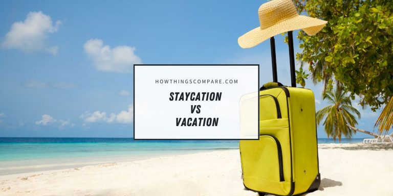 Staycation vs Vacation: Differences And Pros/Cons – howthingscompare.com