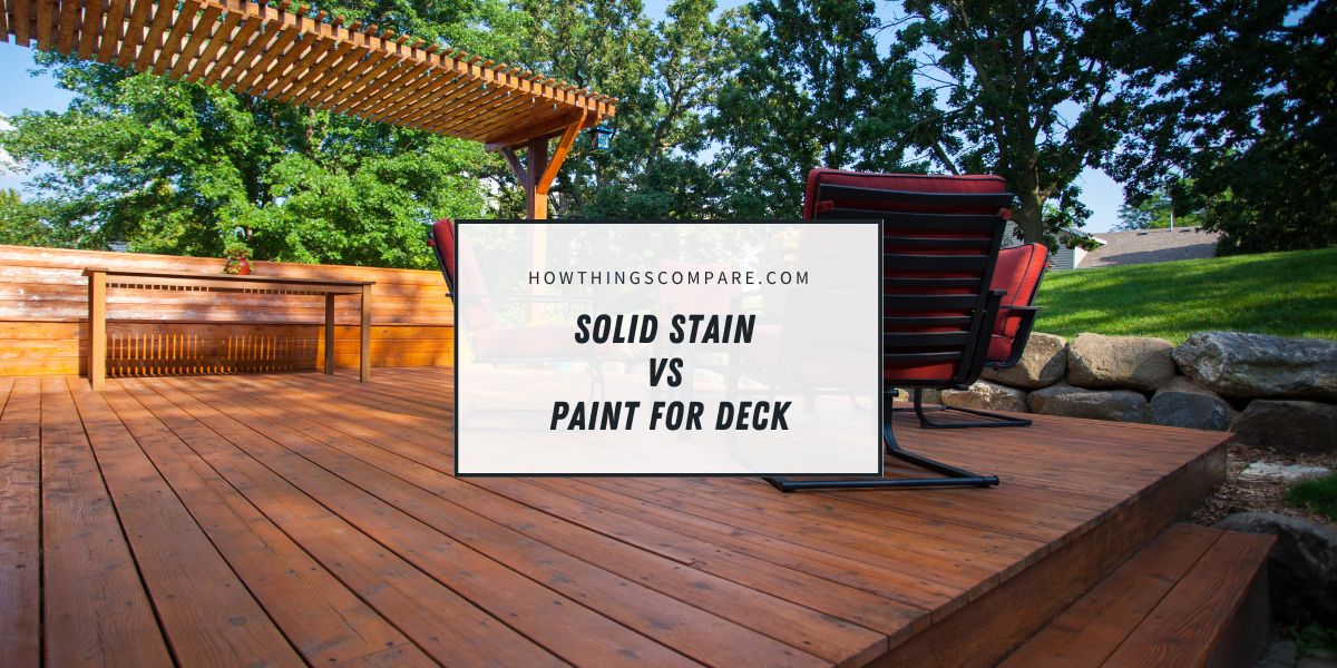 Solid Stain vs Paint For Deck: Which One Should I Use? - Paint Color ...