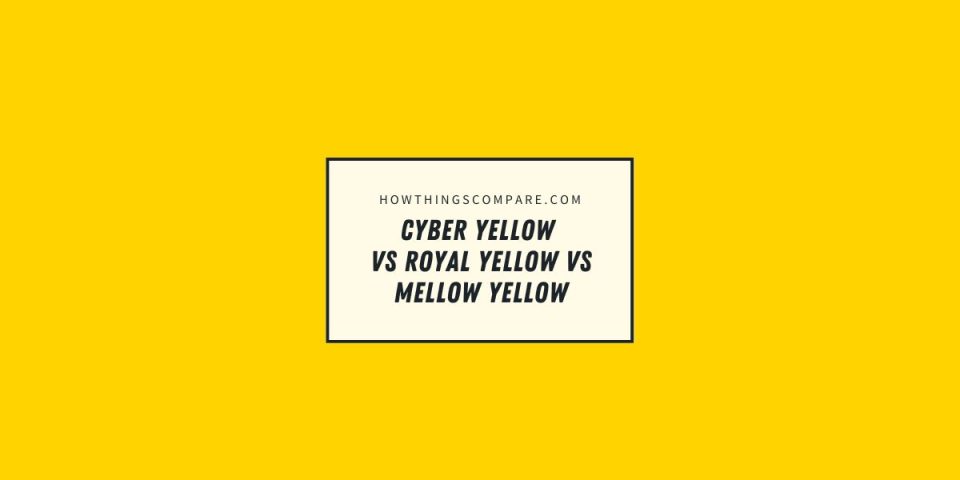 Cyber Yellow vs Royal Yellow vs Mellow Yellow: Colors Compared ...